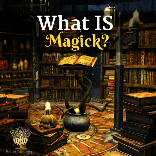 What Is Magick? | Raina Teachings