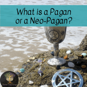What is a Pagan or a Neo-Pagan? | Raina Teachings